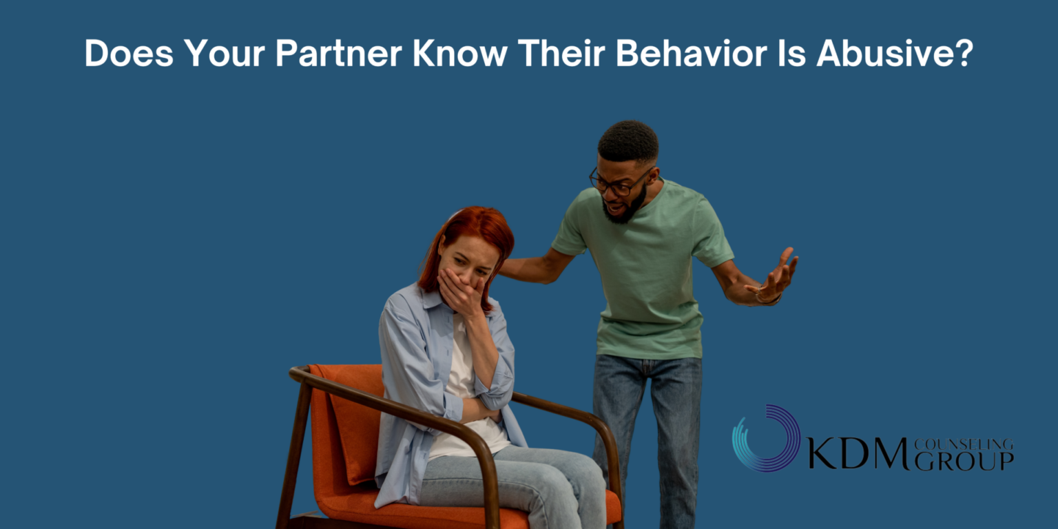 Does Your Partner Know Their Behavior Is Abusive? - KDM Counseling Group